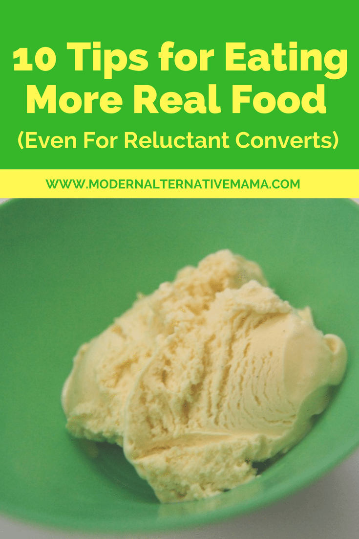 10 Tips for Eating More Real Food (Even For Reluctant Converts)